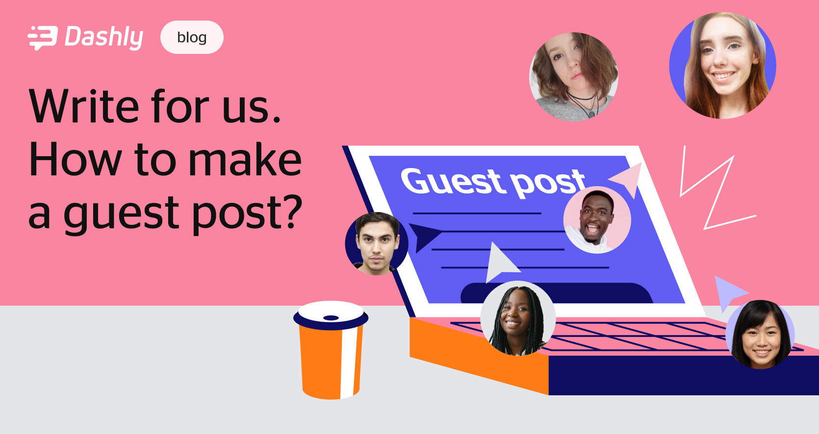 Write for us. How to make a guest post? - Dashly blog