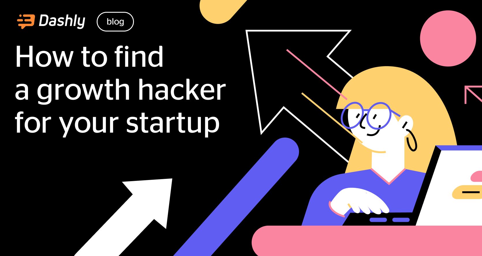 How to find an experienced growth hacker - Dashly blog
