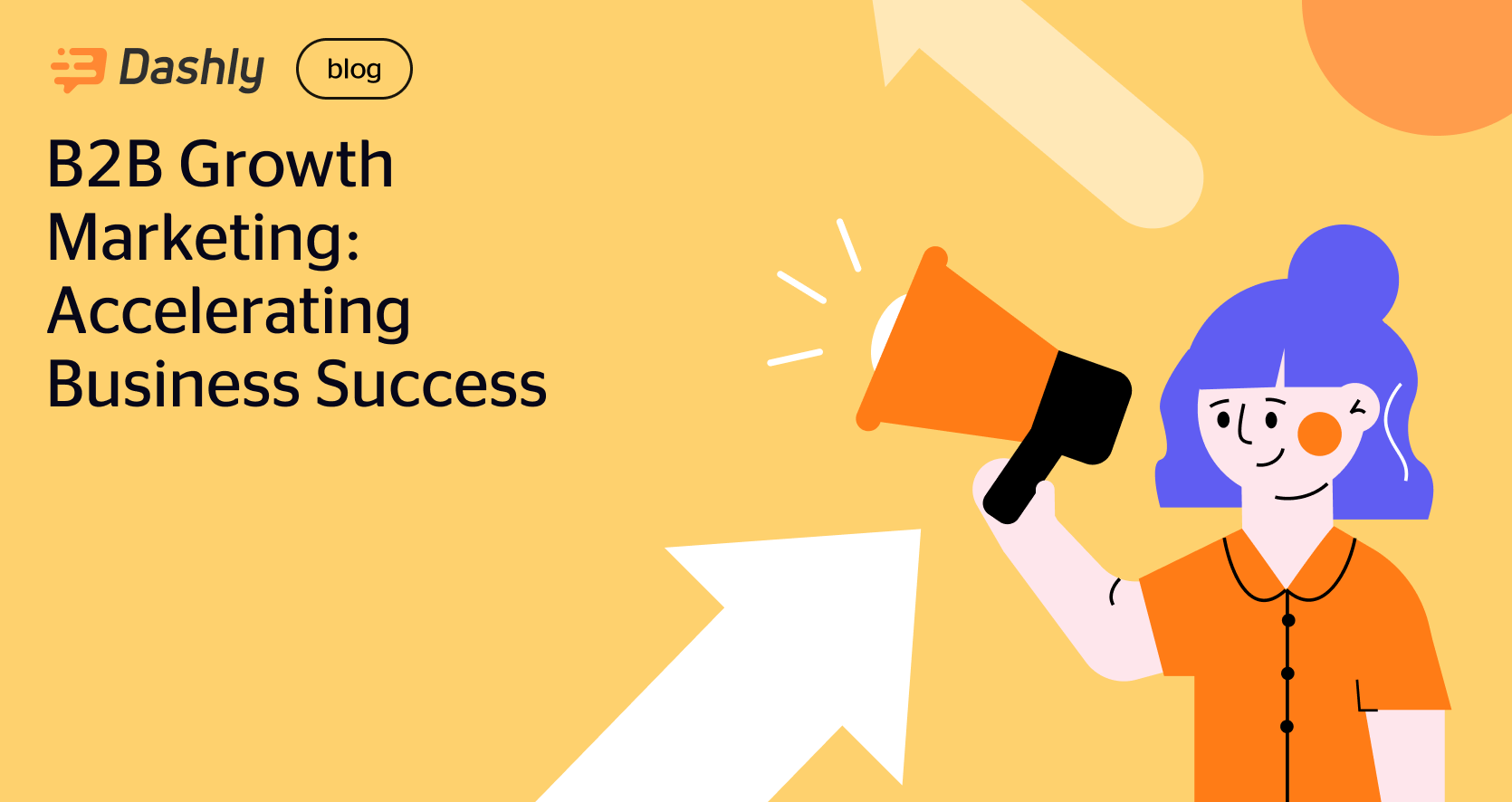 Ultimate guide to B2B growth hacking marketing [7 hacks inside] - Dashly blog